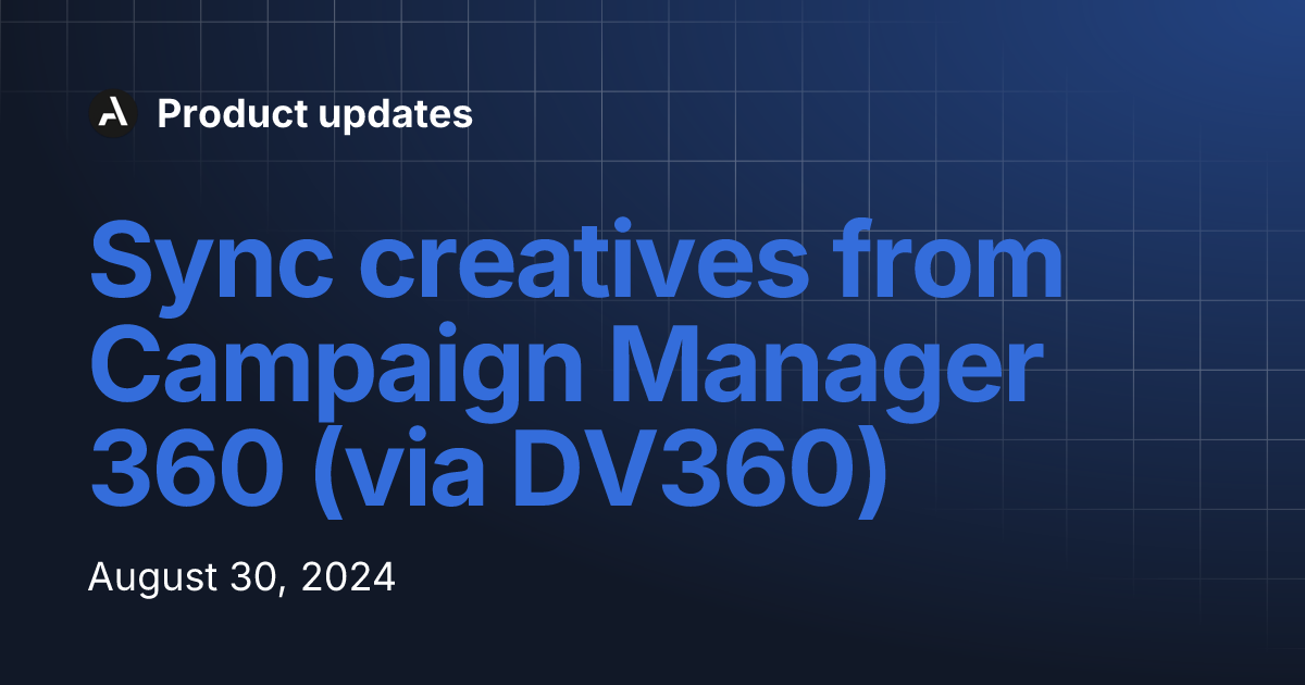 Sync creatives from Campaign Manager 360 (via DV360) | Product updates